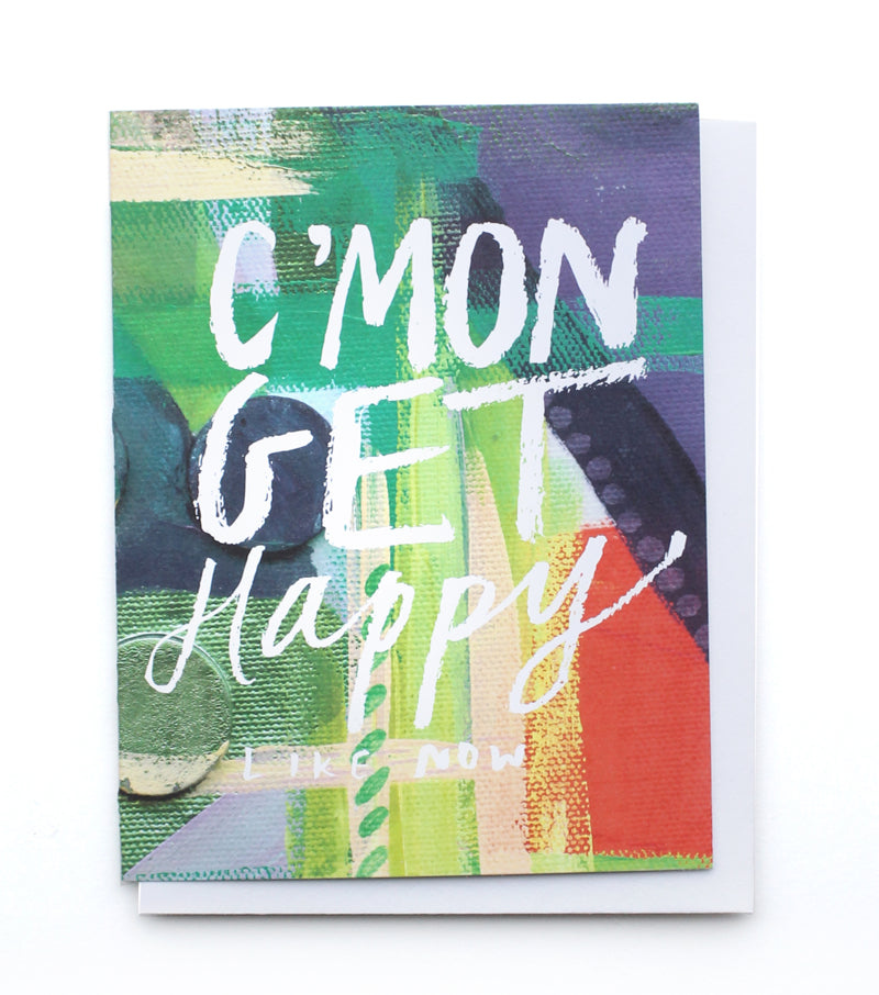 come on get happy, like now greeting card – Thimblepress